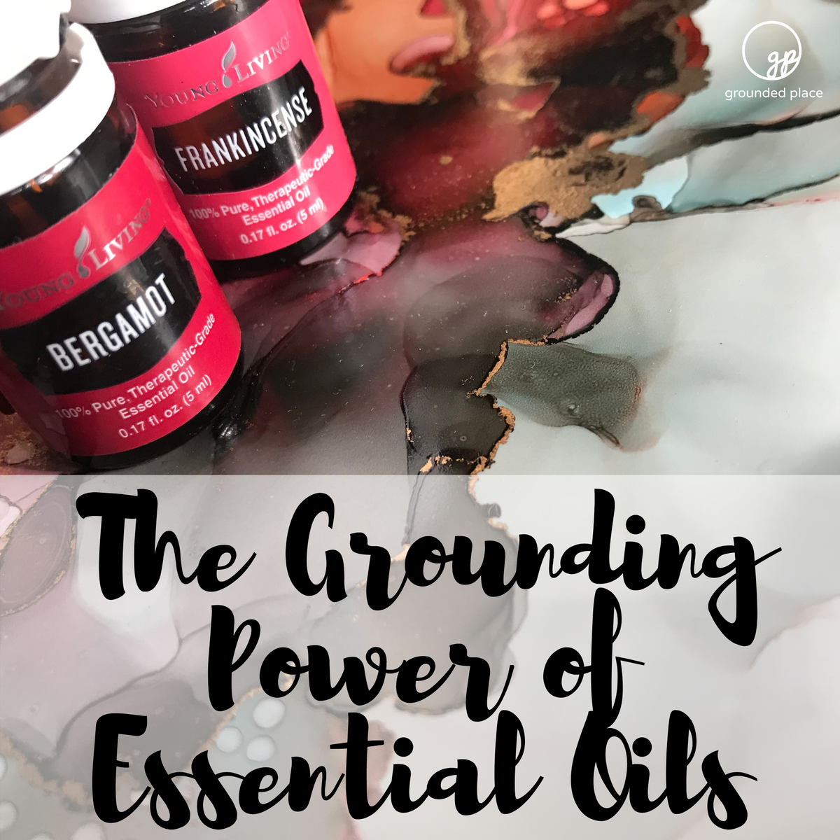 Ground Yourself: Top Ten Essential Oils for Grounding – Grounded Place
